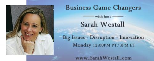 Business Game Changers Radio with Sarah Westall | Show | Transformation ...