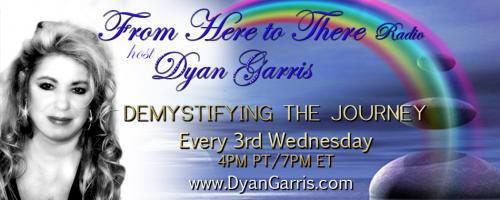 From Here to There Radio with Dyan Garris: Demystifying the Journey ...